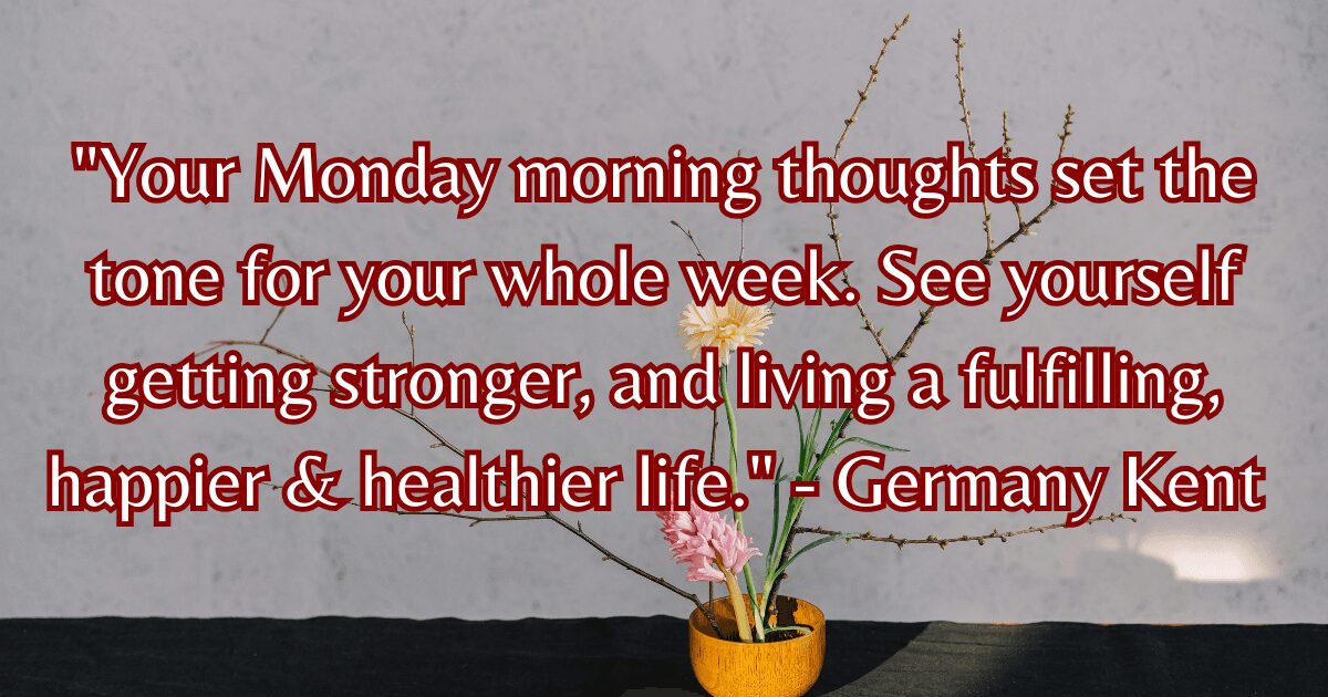 40+ Inspirational Good Morning Monday Blessings